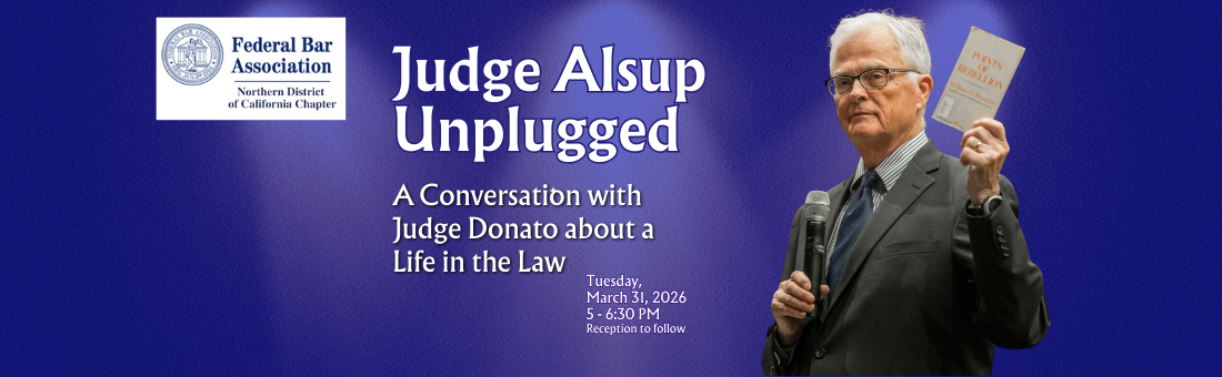 Judge Alsup Unplugged: A Conversation with Judge Donato about a Life in ...