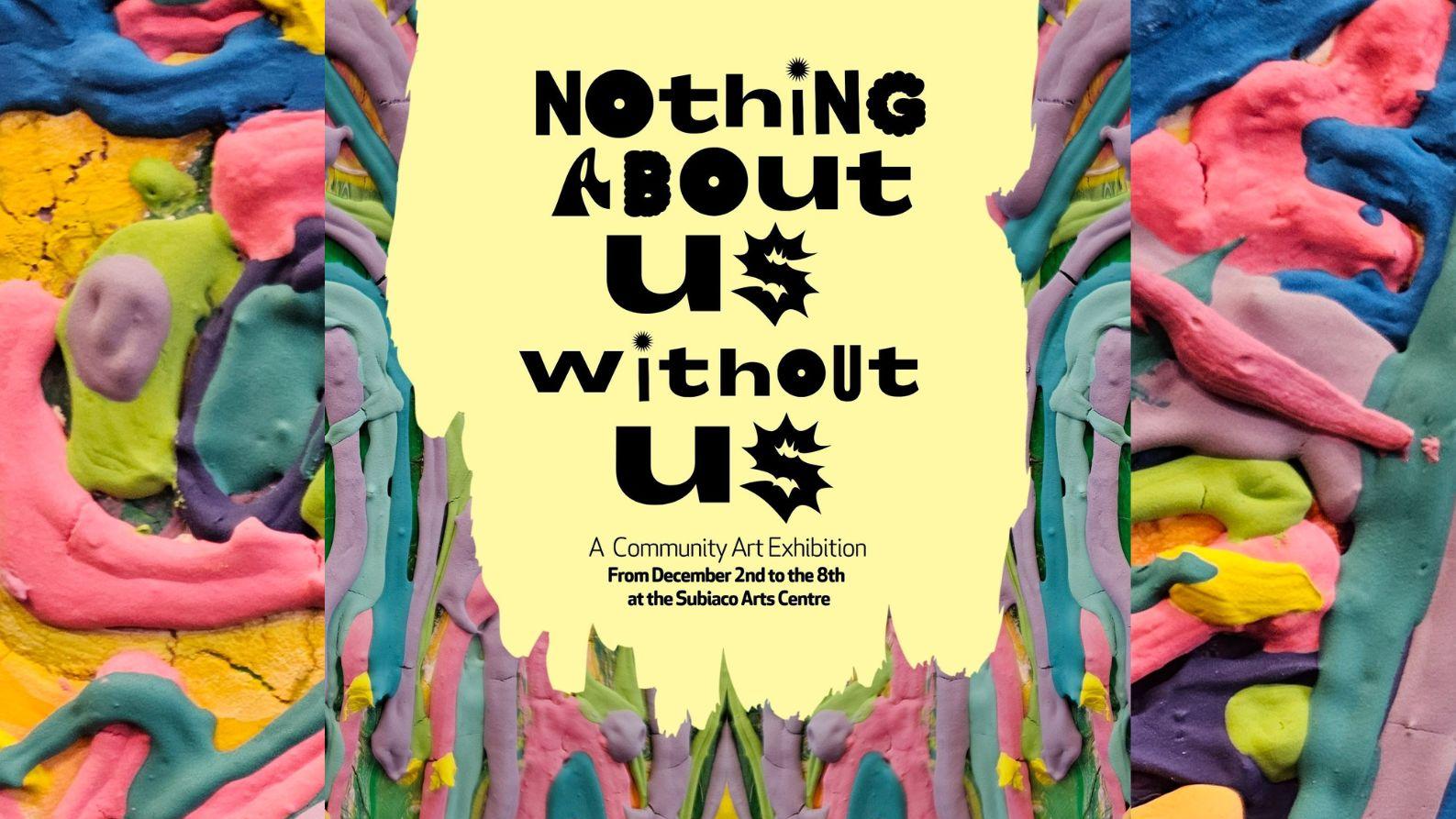 Nothing About Us, Without Us - A community art exhibition celebrating ...