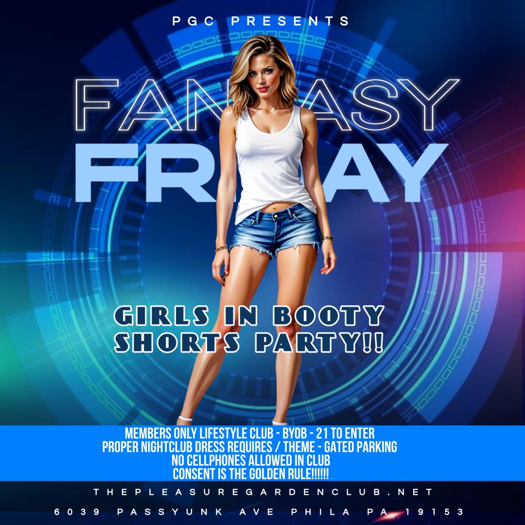 FRIDAY 7/18 PGC's FANTASY FRIDAY...GIRLS IN BOOTY SHORTS PARTY!! ***SLS DISCOUNT ON SELECT TIX ...