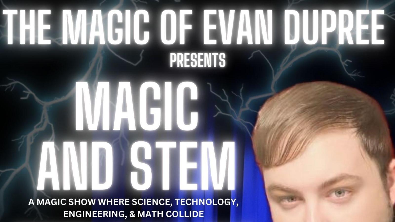 Evan Dupree's Magic & STEM, A Magic Show Where Science, Technology, Engineering, & Math Collide ...