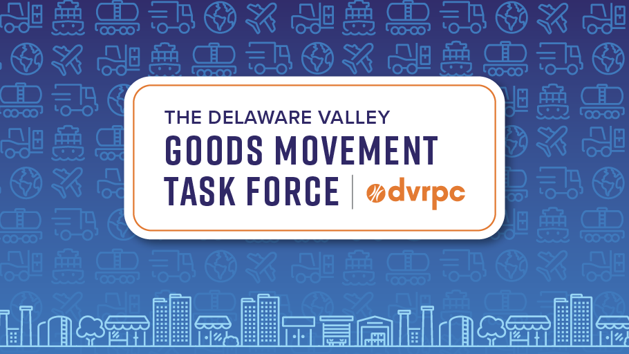 October 2024 Delaware Valley Goods Movement Task Force in Philadelphia ...